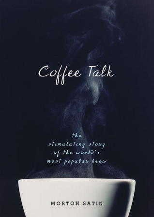 Coffee Talk: The Stimulating Story of the World's Most Popular Brew by ...