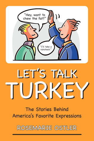 Let's Talk Turkey: The Stories Behind America's Favorite Expressions by ...