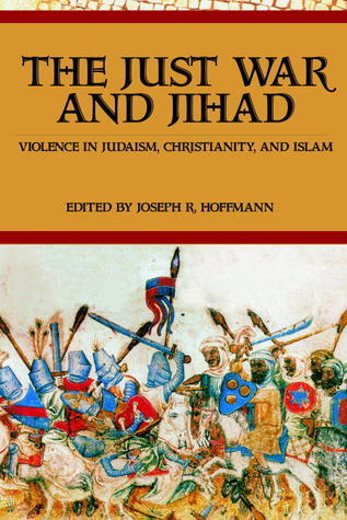The Just War And Jihad: Violence in Judaism, Christianity, And Islam by ...
