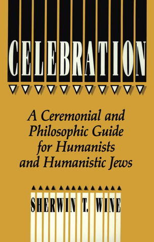 Celebration: A Ceremonial and Philosophical Guide for Humanists and ...