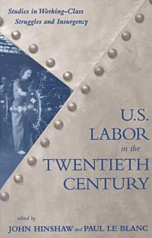 U.S. Labor in the 20th Century: Studies in Working-Class Struggles and ...