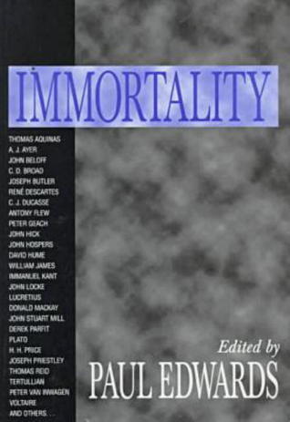 Immortality by Paul Edwards | Goodreads
