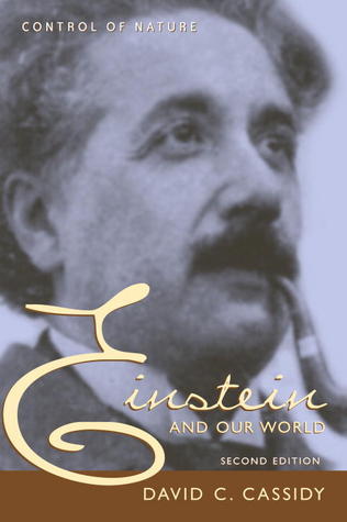 Einstein and Our World (Control of Nature) by David C. Cassidy | Goodreads