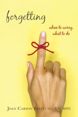 Forgetting: When to Worry, What to Do by Joan Carson Breitung | Goodreads