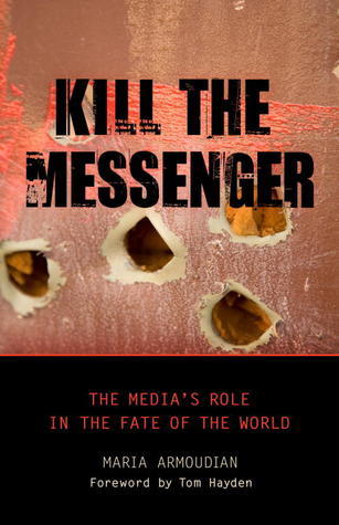 Kill the Messenger: The Media's Role in the Fate of the World by Maria ...