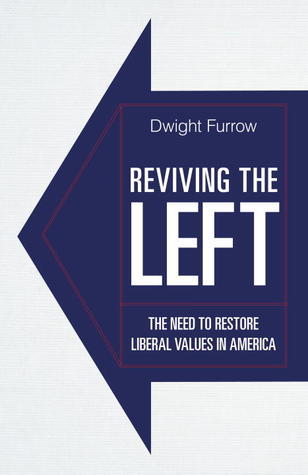 Reviving the Left: The Need to Restore Liberal Values in America by ...
