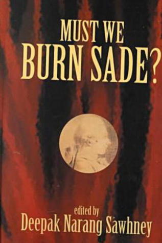 Must We Burn Sade? by Deepak Narang Sawhney | Goodreads