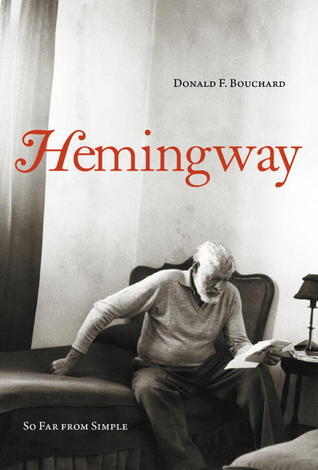 Hemingway: So Far from Simple by Donald F. Bouchard | Goodreads