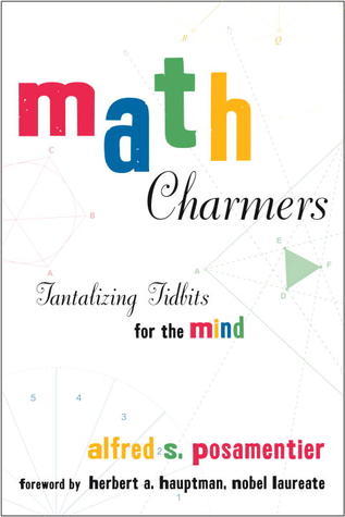 Math Charmers: Tantalizing Tidbits for the Mind by Alfred S ...