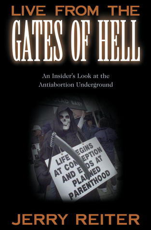 Live From the Gates of Hell: An Insider's Look at the Anti-Abortion ...