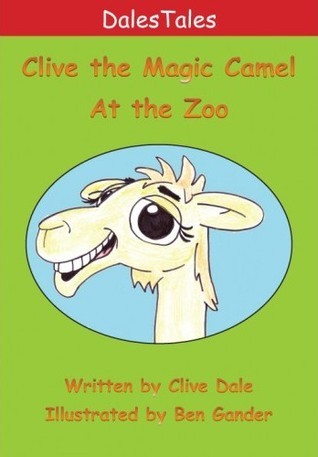Clive the Magic Camel - At the Zoo by Clive Dale | Goodreads