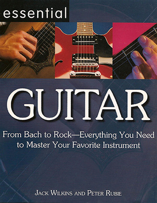 Essential Guitar: From Bach to Rock Everything You Need to Master Your ...