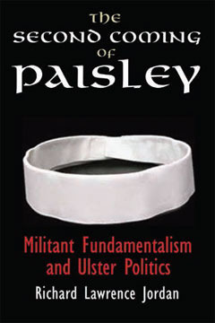 The Second Coming of Paisley: Militant Fundamentalism and Ulster ...