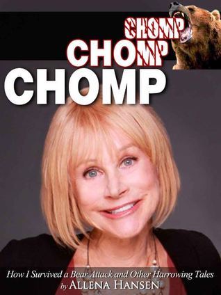 Chomp, Chomp, Chomp; How I Survived a Bear Attack and Other Harrowing ...