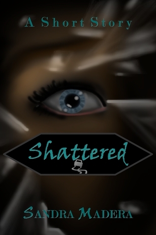 Shattered by Sandra Madera | Goodreads