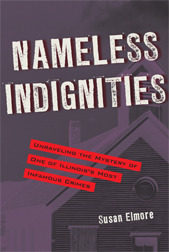 Nameless Indignities: Unraveling the Mystery of One of Illinois's Most ...
