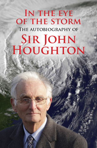 In the Eye of the Storm: The Autobiography Of Sir John Houghton by John ...