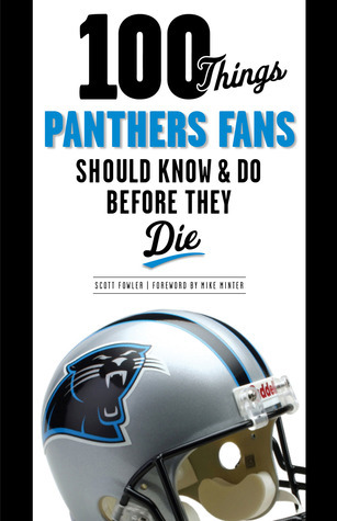 100 Things Panthers Fans Should Know & Do Before They Die by Scott ...