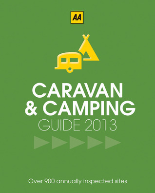 AA Caravan & Camping Guide 2013 by AA Publishing | Goodreads