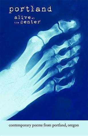 Portland: Alive at the Center: Contemporary Poetry from Portland ...