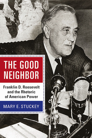 The Good Neighbor: Franklin D. Roosevelt and the Rhetoric of American ...