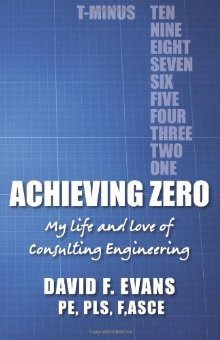 Achieving Zero: My life and love of Consulting Engineering by David F ...