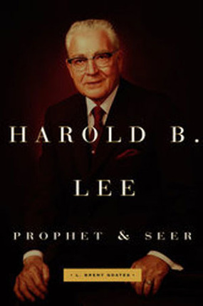 Harold B. Lee: Prophet & Seer by L. Brent Goates | Goodreads