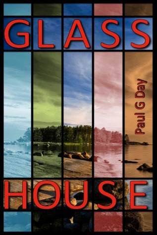 Glass House by Paul G. Day | Goodreads