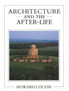 Architecture and the After-Life by Howard Colvin | Goodreads