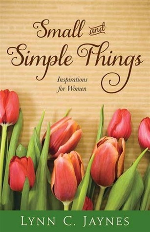 Small and Simple Things by Lynn C. Jaynes | Goodreads