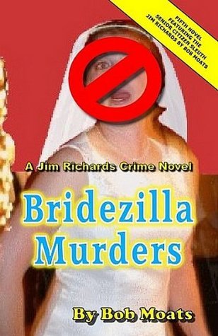 Bridezilla Murders (A Jim Richards Murder Mystery, #5) by Bob Moats ...