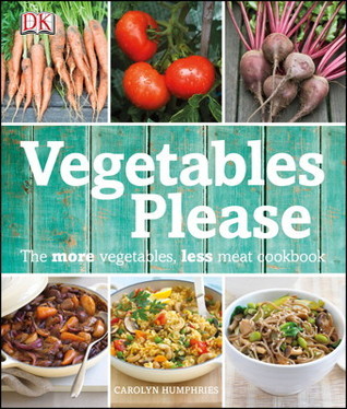 Vegetables Please: The More Vegetables, Less Meat Cookbook by D.K ...