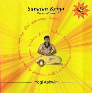 Sanatan Kriya: Essence of Yoga by Yogi Ashwini | Goodreads
