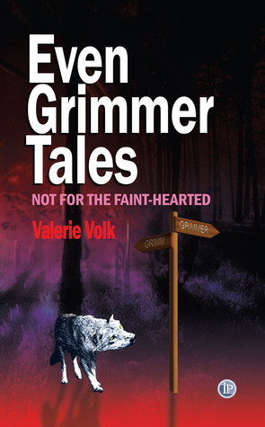 Even Grimmer Tales by Valerie Volk | Goodreads