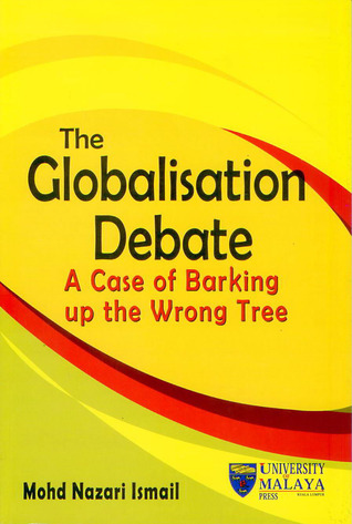The Globalisation Debate: A Case of Barking up the Wrong Tree by Mohd ...