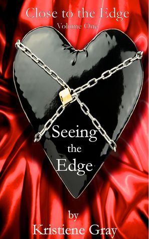 Seeing the Edge (Close to the Edge, #1) by Kristiene Gray | Goodreads