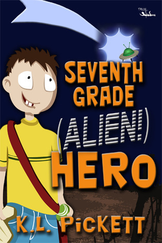 Seventh Grade (Alien!) Hero by K.L. Pickett | Goodreads