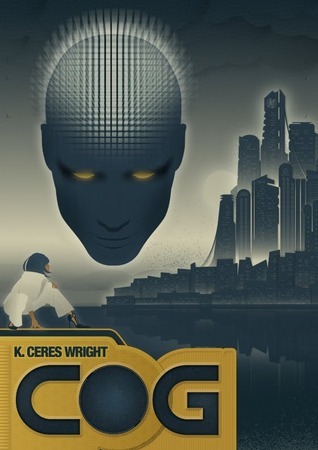 Cog by K. Ceres Wright | Goodreads