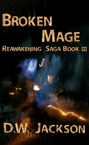 Broken Mage (Reawakening Saga, #3) by D.W. Jackson | Goodreads
