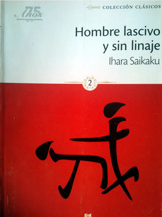 Hombre lascivo y sin linaje by Saikaku Ihara | Goodreads