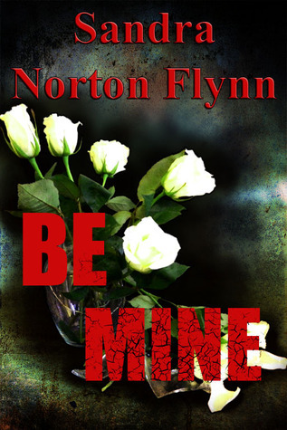 Be Mine by Sandra Norton Flynn | Goodreads