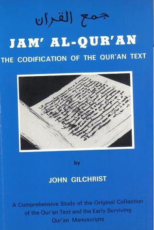 Jam' Al-Quran: the Codification of the qur'an text by John Gilchrist ...