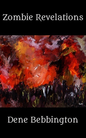 Zombie Revelations by Dene Bebbington | Goodreads