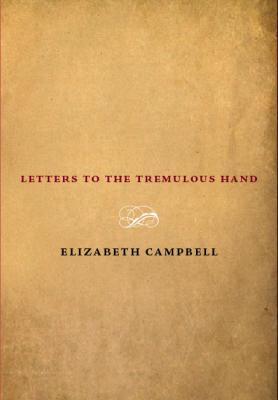 Letters to the Tremulous Hand by Elizabeth Campbell | Goodreads