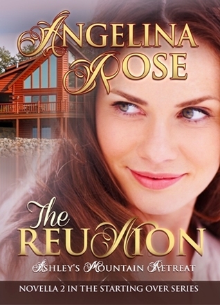 The Reunion: Ashley's Mountain Retreat by Angelina Rose | Goodreads