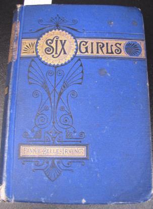 Six Girls: a Home Story by Fannie Belle Irving | Goodreads