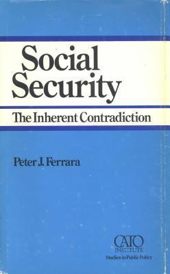 Social Security: The Inherent Contradiction by Peter J Ferrara | Goodreads