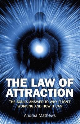 The Law of Attraction: The Souls Answer to Why It Isn't Working and How ...