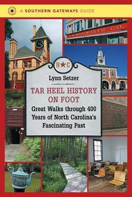 Tar Heel History on Foot: Great Walks Through 400 Years of North ...