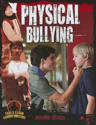 Physical Bullying (Take a Stand Against Bullying) by Jennifer Rivkin ...